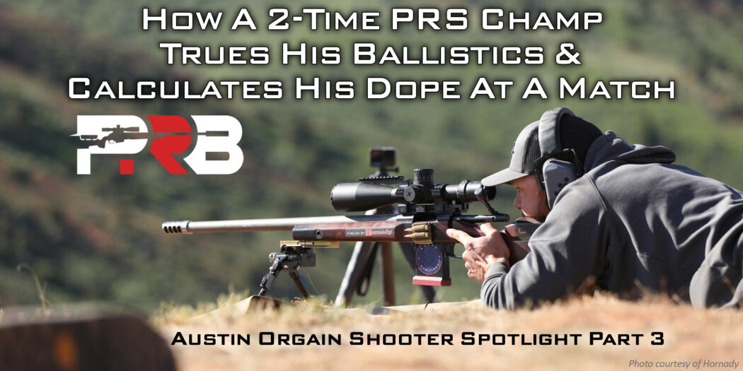 How A 2-Time PRS Champ Trues His Ballistics & Calculates His Dope At A ...